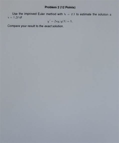 Solved Problem 2 12 Points Use The Improved Euler Method Chegg Com