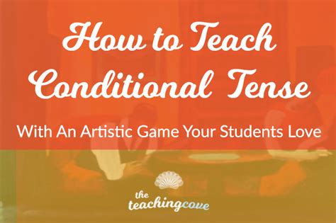 How To Teach English Conditionals With An Artistic Game The Teaching Cove