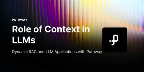Role Of Context In Llms Pathway