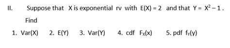 Solved II Suppose That X Is Exponential Rv With E X And Chegg Com