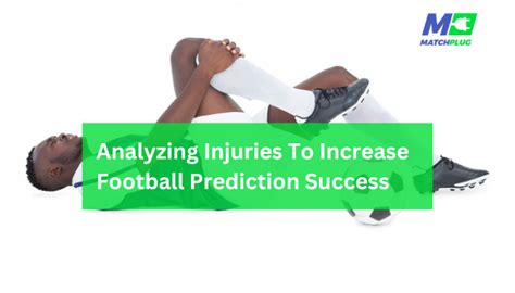 Analyzing Injuries For Football Prediction Success Matchplug Blog