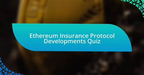 Ethereum Insurance Protocol Developments Quiz Fatpapas Sg