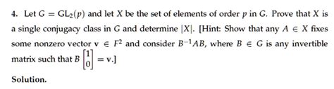 Solved 4 Let G Gl2p And Let X Be The Set Of Elements Of Order P