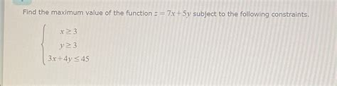 Solved Find The Maximum Value Of The Function Z 7x 5y