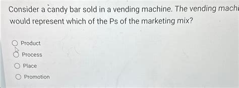 solved consider a candy bar sold in a vending machine the