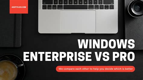 Windows Enterprise VS Pro Which Is Better