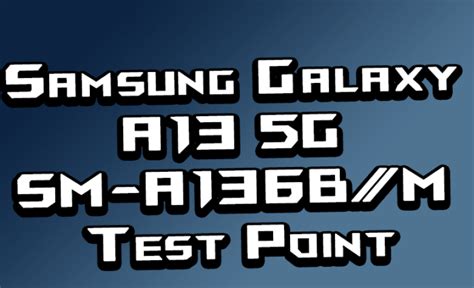 A13 5G SM A136B Test Point Root Gsm