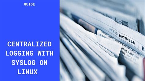 The Definitive Guide To Centralized Logging With Syslog On Linux Linux