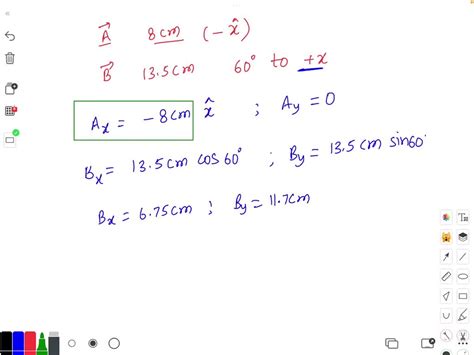 Solved Vector A Is 8cm And Points Along Negative X Axis Vector B Is 13 5cm And Points 60