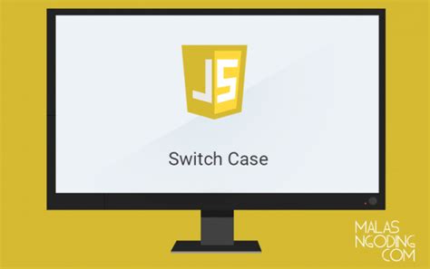 Belajar Javascript Part 10 Switch Case Di Javascript