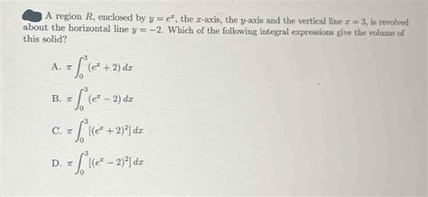 Solved A Region R Enclosed By Yex The X Axis The Y Axis And The