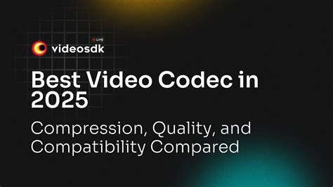 Best Video Codec In 2025 Compression Quality And Compatibility