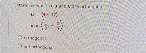 Solved Determine Whether U And V Are Orthogonal