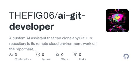 Github Thefig06 Ai Git Developer A Custom Ai Assistant That Can Clone Any Github Repository