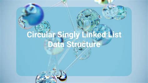 Circular Singly Linked List Data Structure Samuel Yang