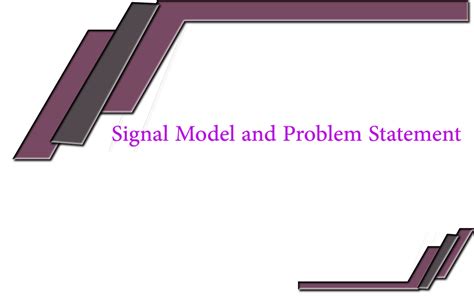 Signal Model And Problem Statement Matlab1 Proposal
