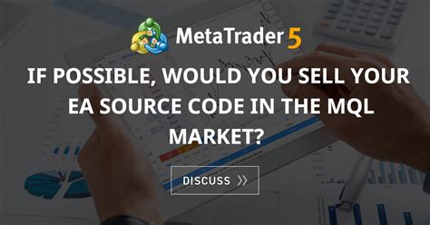If Possible Would You Sell Your Ea Source Code In The Mql Market Trading Strategies That