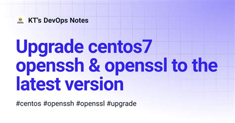 Upgrade Centos7 Openssh And Openssl To The Latest Version Kts Devops Notes