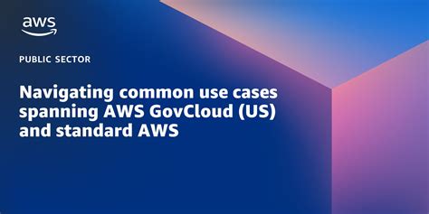 Navigating Common Use Cases Spanning Aws Govcloud Us And Standard Aws Aws Public Sector Blog