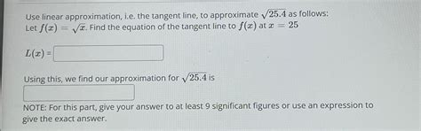 solved use linear approximation i e ﻿the tangent line to