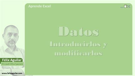 Introduciendo Y Modificando Datos En Excel Félix Aguilar Consultores Sl