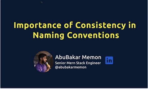 Importance Of Consistency In Naming Conventions By Abubakar Memon