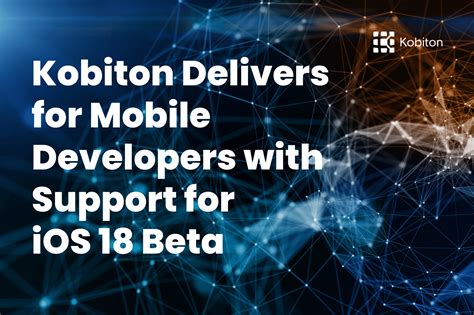 Kobiton Delivers For Mobile Developers Ios 18 Beta Support