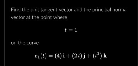 Solved Find The Unit Tangent Vector And The Principal Chegg