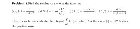 Solved Problem 1find The Residue At 2 0 Of The Function
