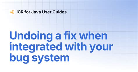 Undoing A Fix When Integrated With Your Bug System Icr For Java User Guides