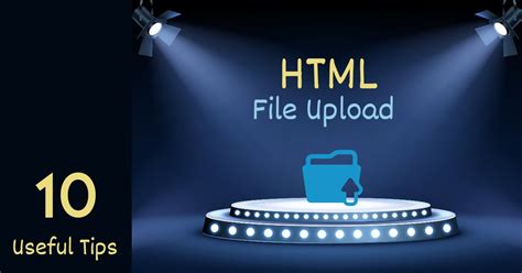 10 Useful Html File Upload Tips For Web Developers