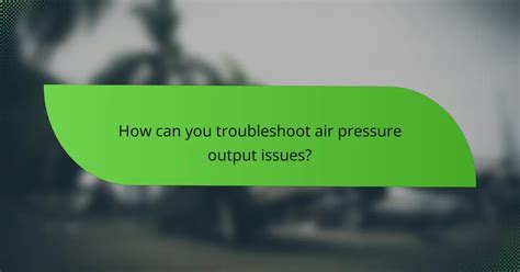 diy air compressors troubleshooting common air pressure output issues