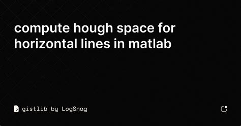 Gistlib Compute Hough Space For Horizontal Lines In Matlab