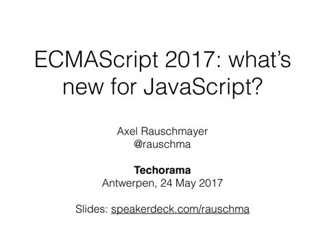 Ecmascript 2017 Whats New For Javascript Speaker Deck