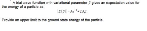 Solved A trial wave function with variational parameter β Chegg