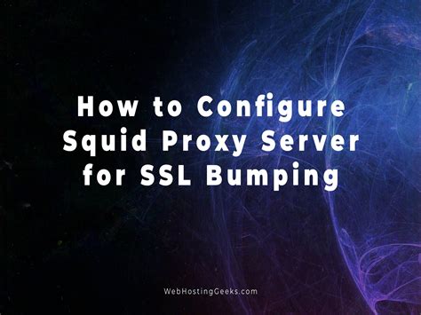 How To Configure Squid Proxy Server For Ssl Bumping Linux Tutorials