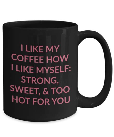 I Like My Coffee How I Like Myself Funny Coffee Mug T Idea Coffee
