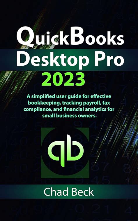 QuickBooks Desktop Pro 2023 A Simplified User Guide For Effective Bookkeeping Tracking Payroll