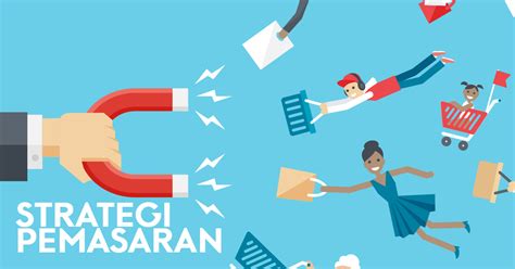 Strategi Pemasaran Pengertian Contoh Jenis Konsep Tujuan Fungsi Lengkap