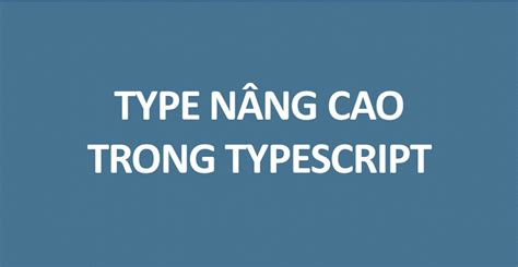 Type Nâng Cao Trong Typescript Thầy Long Web