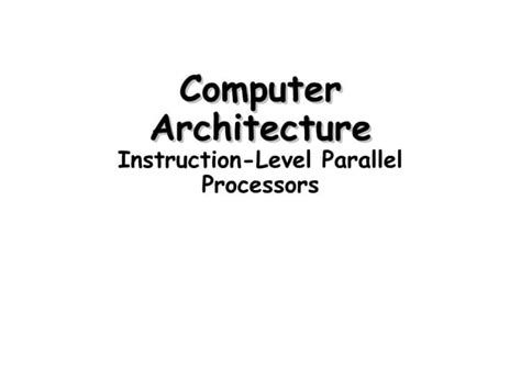 Computer Architecture Instruction Level Paraallel Processors Ppt
