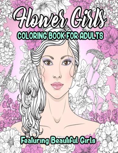 Flower Girls Coloring Book For Adults An Adult Coloring Book Featuring