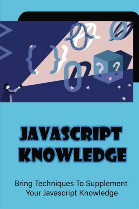 Javascript Knowledge Bring Techniques To Supplement Your Javascript