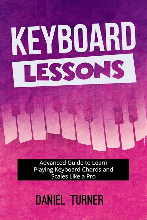 Keyboard Lessons Advanced Guide To Learn Playing Keyboard Chords And Scales Like A Pro EBook