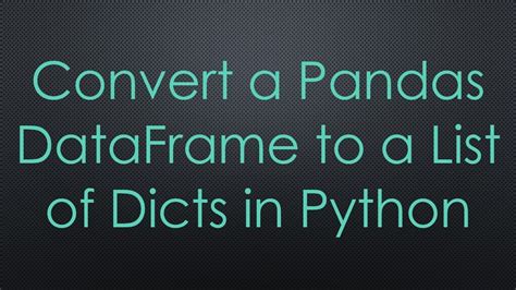 Convert A Pandas Dataframe To A List Of Dicts In Python Youtube