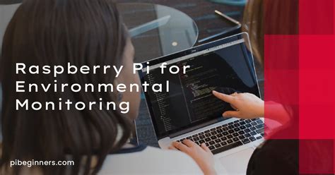 Raspberry Pi For Environmental Monitoring