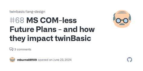 Ms Com Less Future Plans And How They Impact Twinbasic · Issue 68 · Twinbasiclang Design