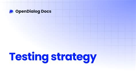 Testing Strategy Opendialog Docs