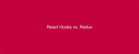 React Hooks Vs Redux