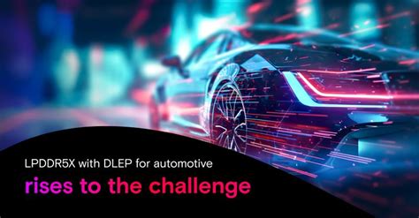 Micron Is Raising The Bar In The Automotive Industry As Lpddr5x With